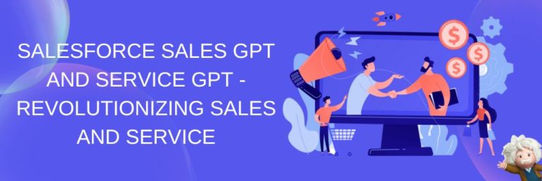 Salesforce Sales GPT and Service GPT – Revolutionizing Sales and Service Salesforce Sales GPT and Service GPT – Revolutionizing Sales and Service