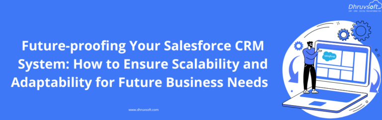 Future-Proofing Salesforce: Scalability & Adaptability Guide